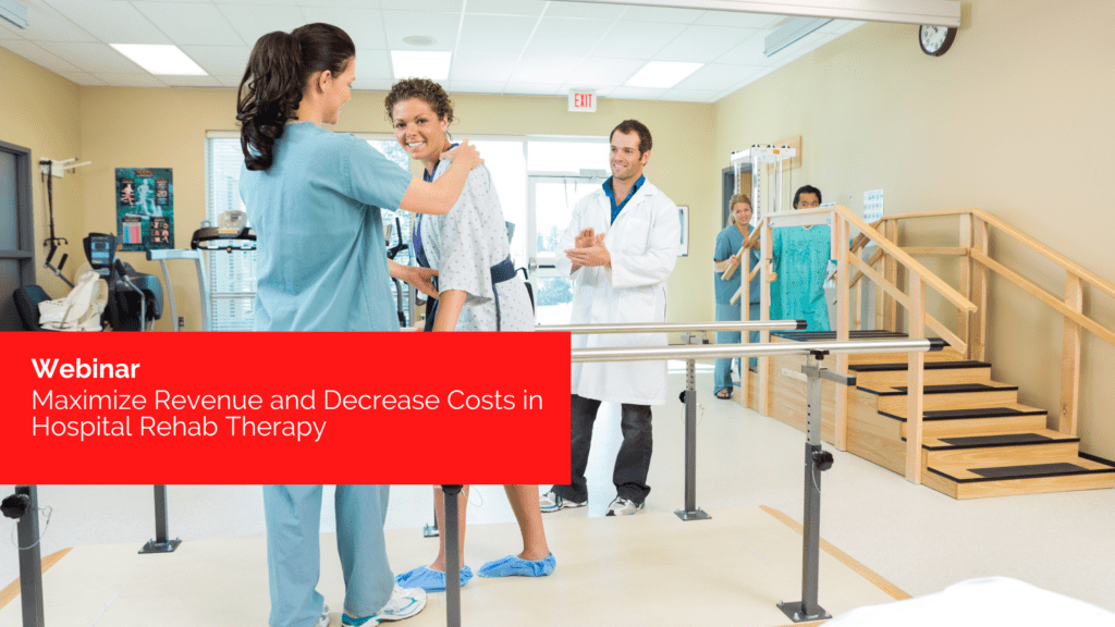 Maximize Revenue and Decrease Costs in Hospital Rehab Therapy - Rehab ...